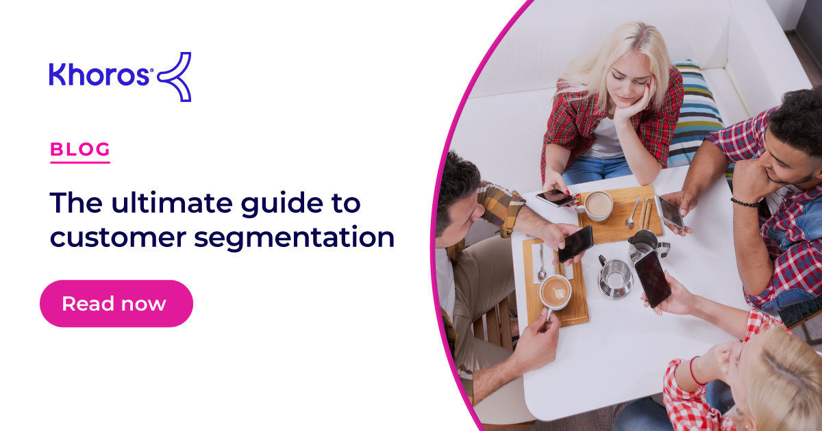 The ultimate guide to customer segmentation | Khoros