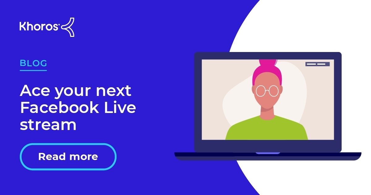 Host a successful Facebook Live stream | Khoros