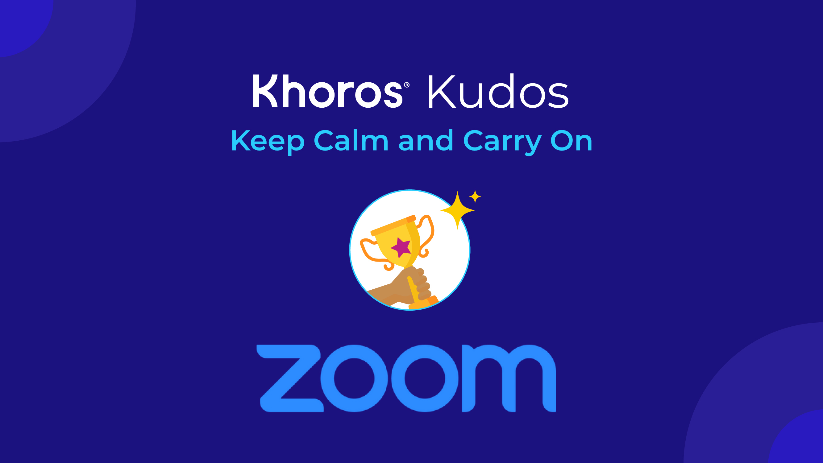 Keep Calm and Carry On: Zoom | Khoros Kudos