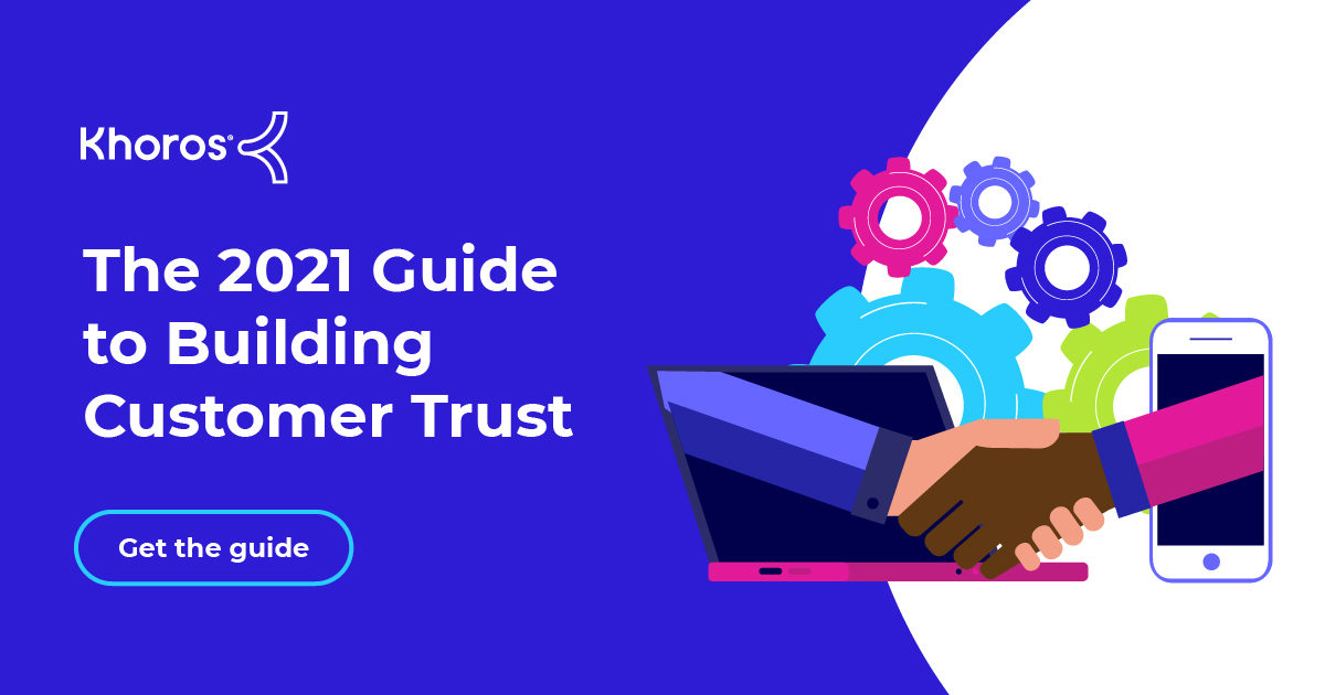 The 2021 Guide to Building Customer Trust | Khoros