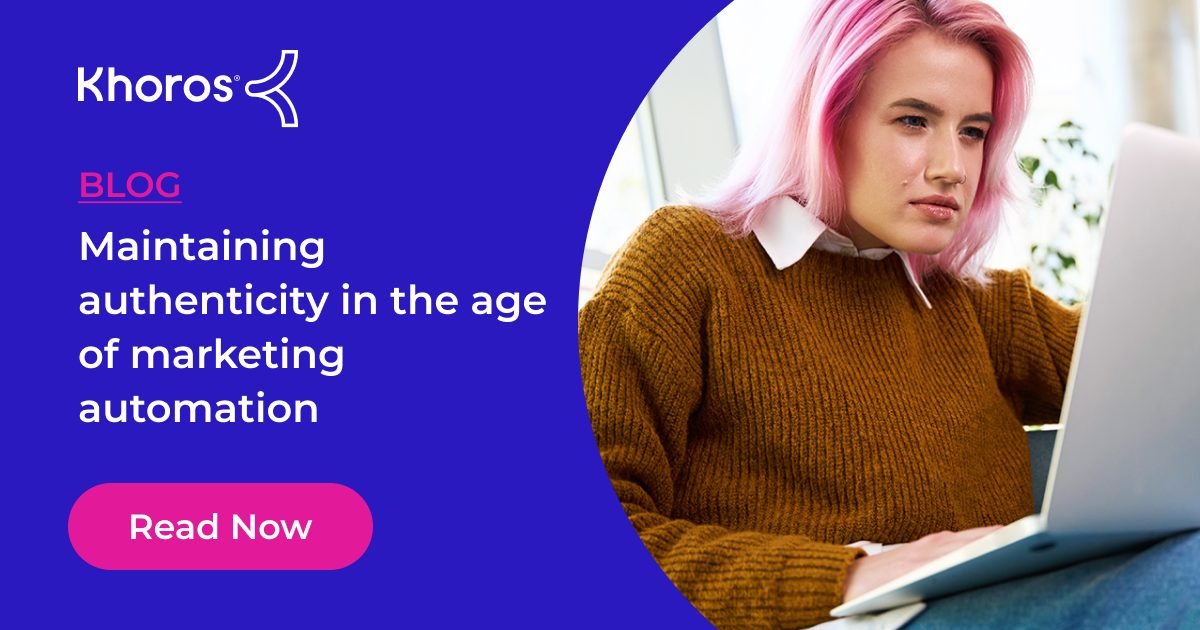 Maintaining authenticity in the age of marketing automation | Khoros