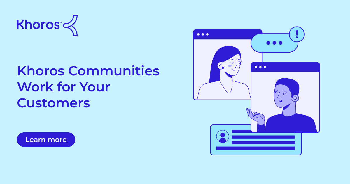 Learn how Khoros Communities Work for Your Customers