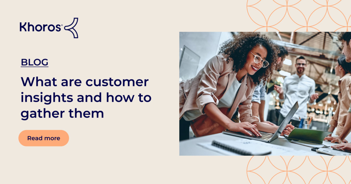 What are customer insights and how to gather them | Khoros