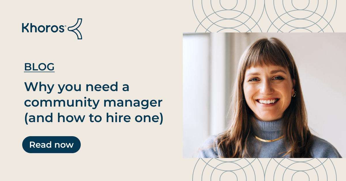 Why every company needs a community manager | Khoros